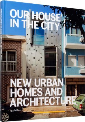 Our House in the City: New Urban Homes and Architecture | Best Design Books